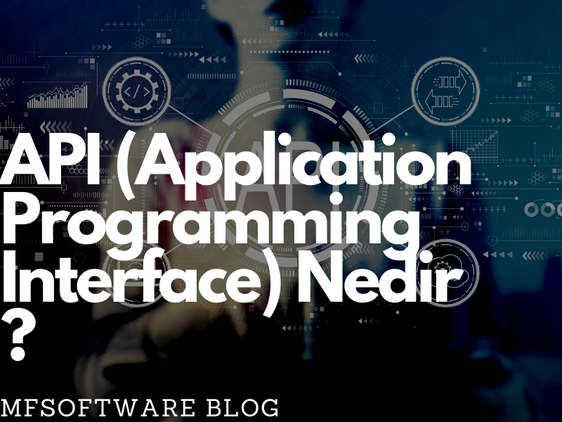 API (Application Programming Interface) Nedir ? | MFSoftware Blog
