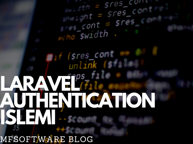 Laravel Authentication İşlemi | MFSoftware Blog