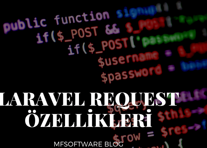 Laravel Request Özellikleri | MFSoftware Blog