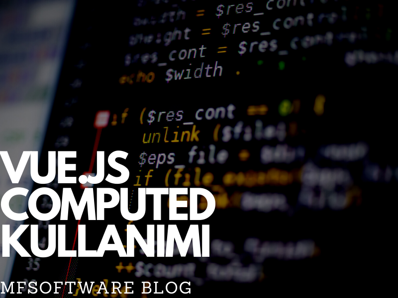 Vue.js Computed Kullanımı | MFSoftware Blog